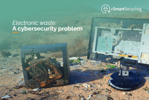 Electronic waste: A cybersecurity problem - esmartrecycling.com