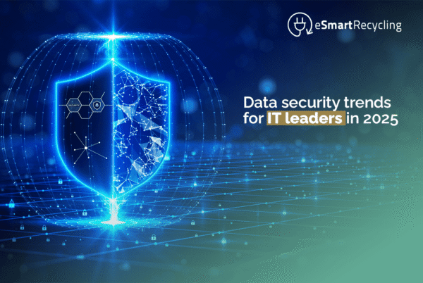 Data security trends for IT leaders in 2025 - esmartrecycling.com