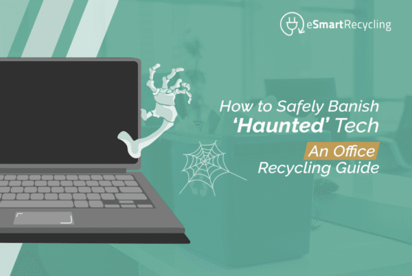 How to Safely Banish ‘Haunted’ Tech: An Office Recycling Guide ...